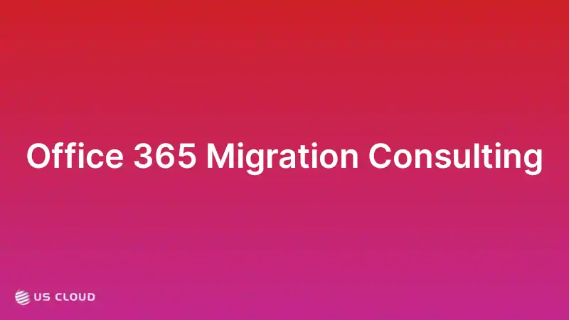 Office 365 Migration Consulting - US Cloud