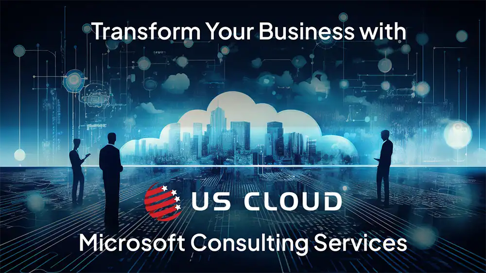 Transform Your Business with US Cloud's Microsoft Consulting Services ...
